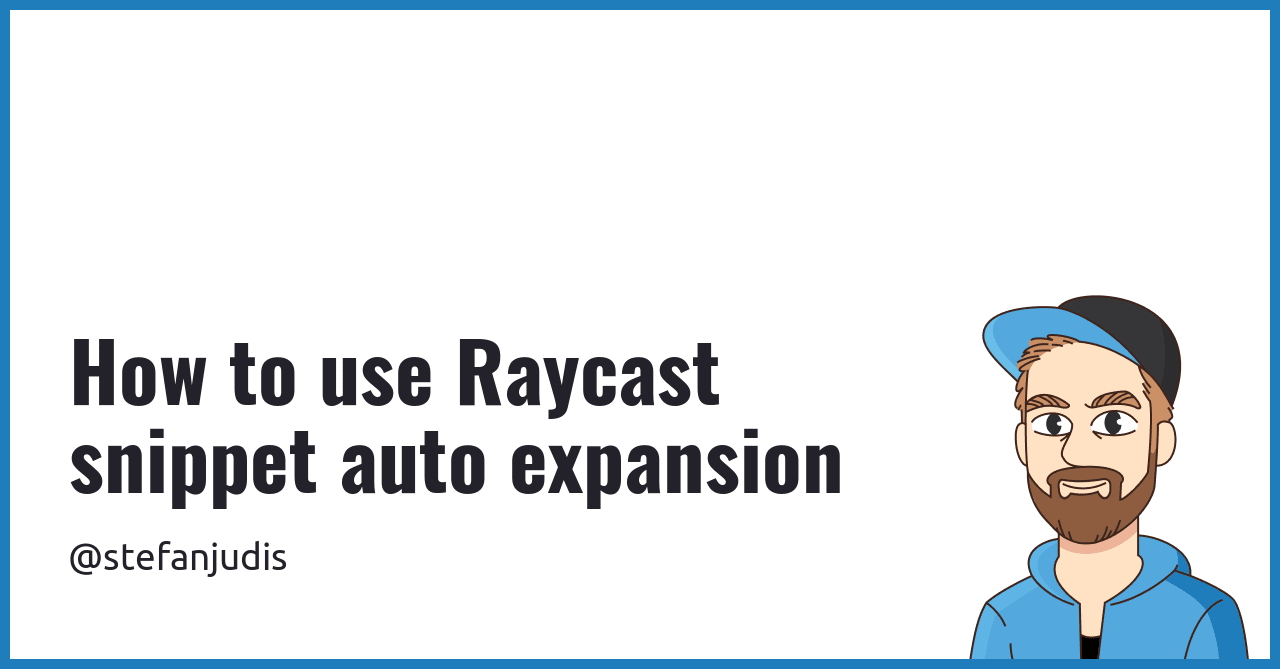 How to use Raycast snippet auto expansion | Stefan Judis Web Development How to use Raycast snippet auto expansion | Stefan Judis Web Development